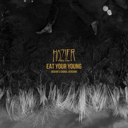Eat Your Young (Bekon’s Choral Version) - Hozier | Deezer