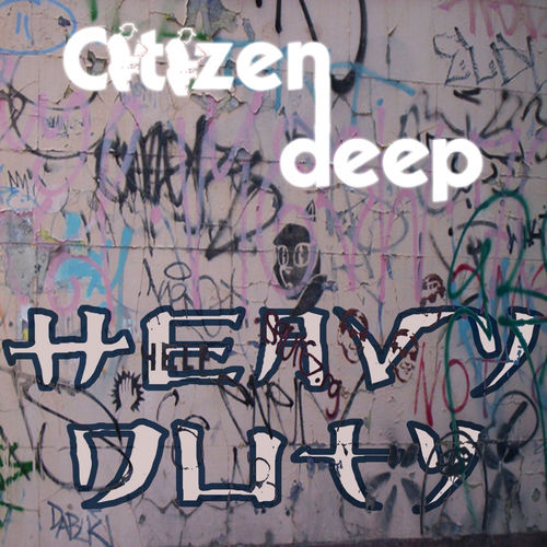 Citizen Deep - Heavy Duty | Deezer