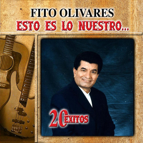 Fito Olivares - Esto Es Lo Nuestro: 20 Exitos | Deezer