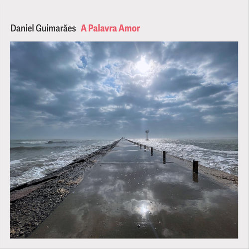 Daniel Guimarães - A Palavra Amor: letras e músicas | Deezer