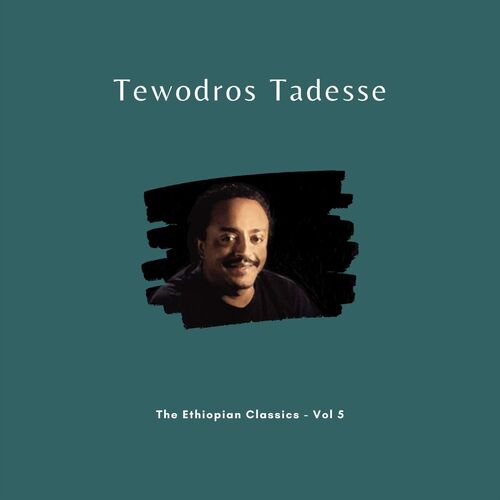 Tewodros Tadesse - The Ethiopian Classic, Vol. 5 | Deezer