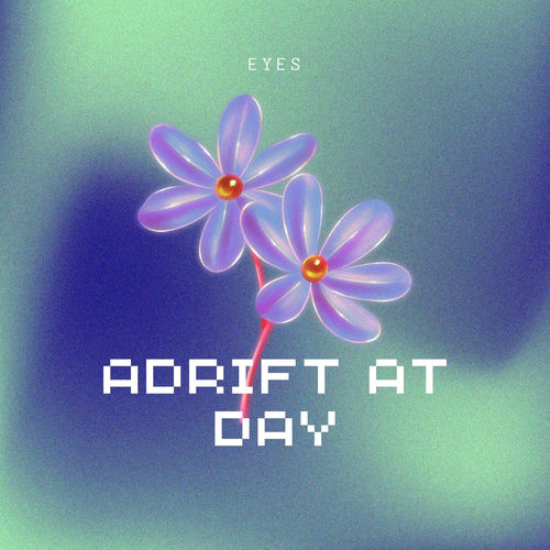 Adrift At Day - Eyes | Deezer