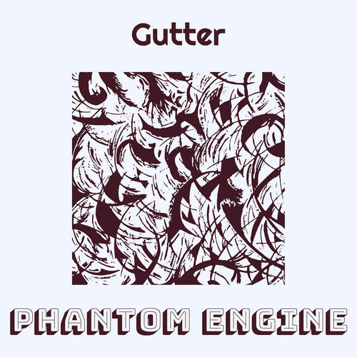 Gutter - Phantom Engine | Deezer
