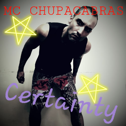 Certainty - MC Chupacabras | Deezer