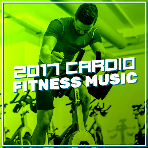 2017 Cardio Fitness Music - Fitness Music Workout | Deezer