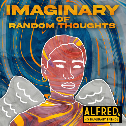 Imaginary Of Random Thoughts - Alfred & His Imaginary Friends | Deezer