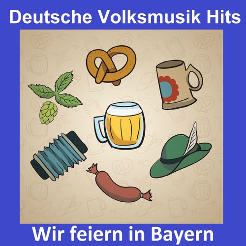 Deutsche Volksmusik Hits: Wir feiern in Bayern - Verschiedene Interpreten | Deezer