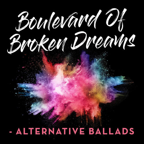 Various Artists - Boulevard of Broken Dreams - Alternative Ballads | Deezer