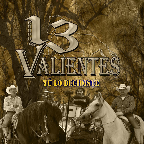 Tú Lo Decidiste - Grupo los 13 Valientes | Deezer