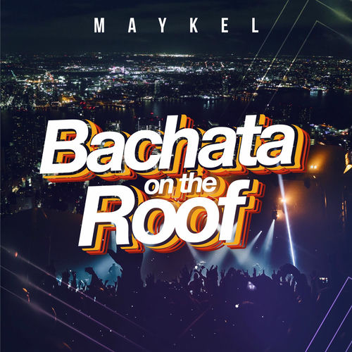 MAYKEL - Bachata On The Roof (Live Version) | Deezer
