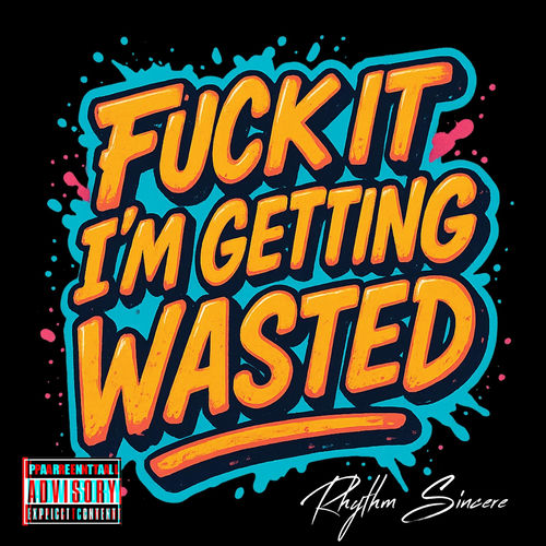 Rhythm Sincere - Fuck It I'm Getting Wasted | Deezer