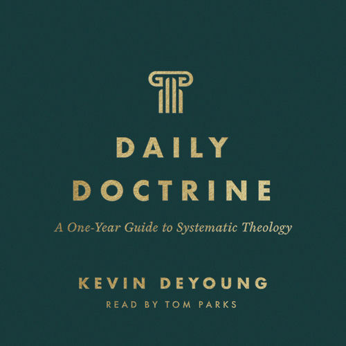 Kevin DeYoung - Daily Doctrine (A One-Year Guide to Systematic Theology ...