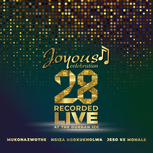 Joyous Celebration - Joyous Celebration 28 (Live at the Durban Icc ...
