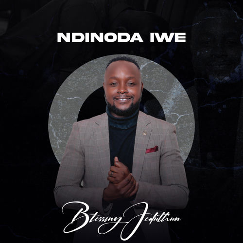 Blessing Jeduthun - Ndinoda Iwe | Deezer