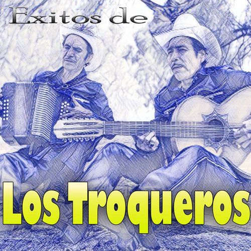 Exitos De - Los Troqueros | Deezer