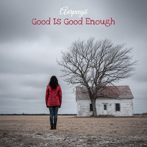 Good Is Good Enough - Aarpeegii | Deezer