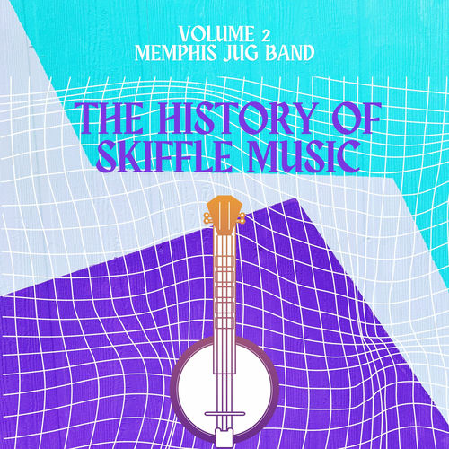 The History of Skiffle Music (Volume 2) - Memphis Jug Band | Deezer