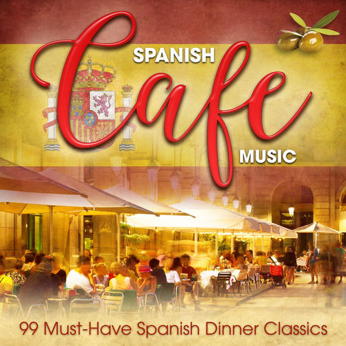 Spanish Café Music: 99 Must-Have Spanish Dinner Classics - Vários ...