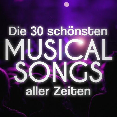 Die 30 schönsten Musical Songs aller Zeiten - Verschiedene Interpreten | Deezer