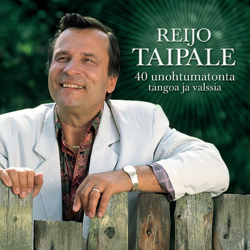 40 Unohtumatonta Laulua - Tangot & Valssit - Reijo Taipale | Deezer