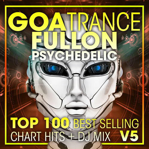 Goa Trance Fullon Psychedelic Top 100 Best Selling Chart Hits + DJ Mix V5 - Doctor Spook | Deezer