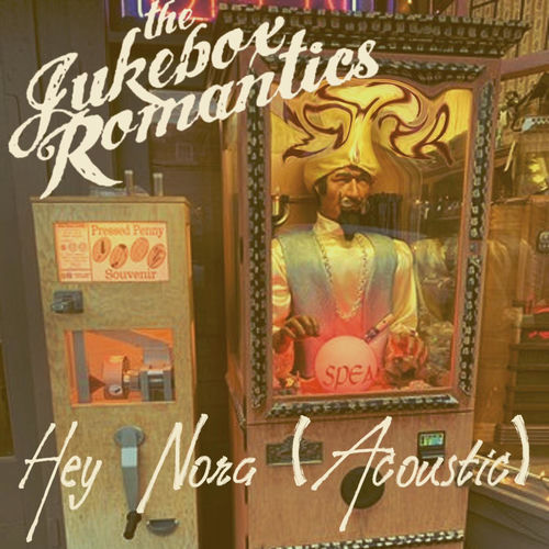 Hey Nora (Acoustic) - The Jukebox Romantics | Deezer