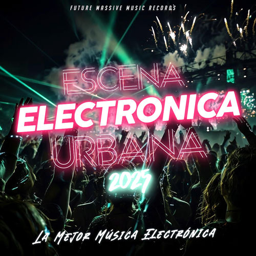 Escena Electronica Urbana 2025 - La Mejor Música Electrónica | Deezer