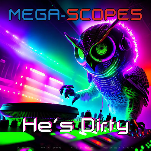 He's Dirty - MEGA-SCOPES | Deezer