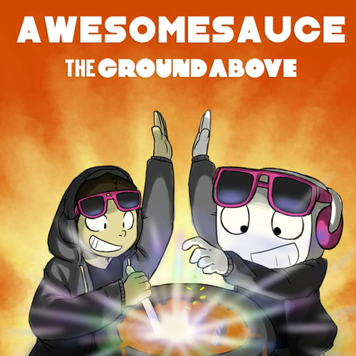 Awesomesauce - The Ground Above | Deezer