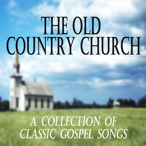 Various Artists - The Old Country Church: A Collection of Classic ...