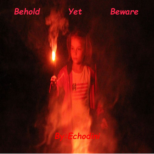 Behold Yet Beware - Echodini | Deezer