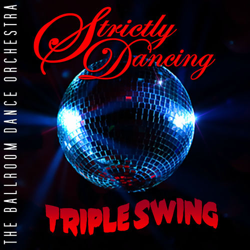 The Ballroom Dance Orchestra - Strictly Dancing Swing: Triple Swing | Deezer