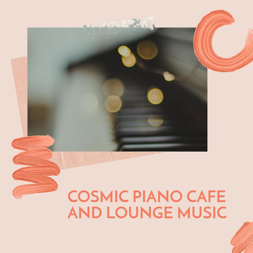 Cosmic Piano Cafe and Lounge Music - Vários intérpretes | Deezer