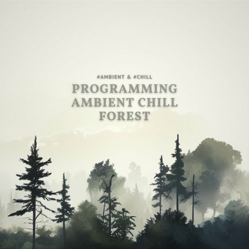 #Ambient & #Chill - Programming Ambient Chill Forest: lyrics and songs | Deezer