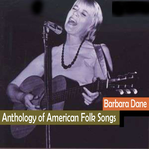Anthology of American Folk Songs - Barbara Dane | Deezer