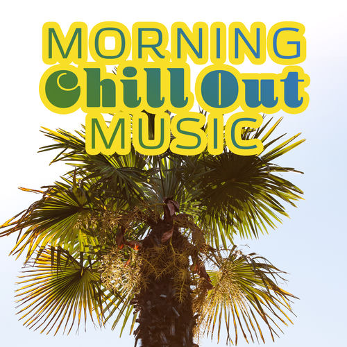 Morning Chill Out Music – Summer Calm Sounds, Holiday Relaxation ...