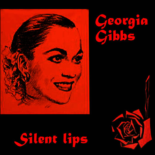 Silent Lips - Georgia Gibbs | Deezer