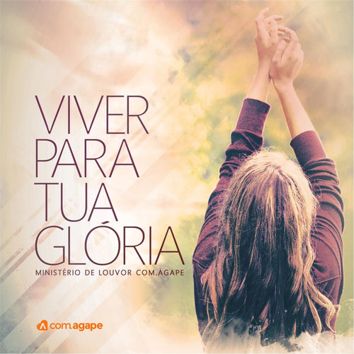 Viver para Tua Glória - Ministério de Louvor Com.ágape | Deezer