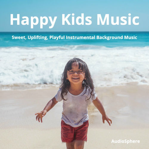 Audiosphere - Happy Kids Music: Sweet, Uplifting, Playful Instrumental ...