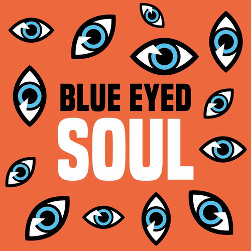 Various Artists Blue Eyed Soul lyrics and songs Deezer