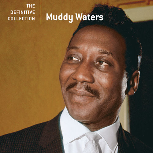 Muddy Waters - The Definitive Collection | Deezer