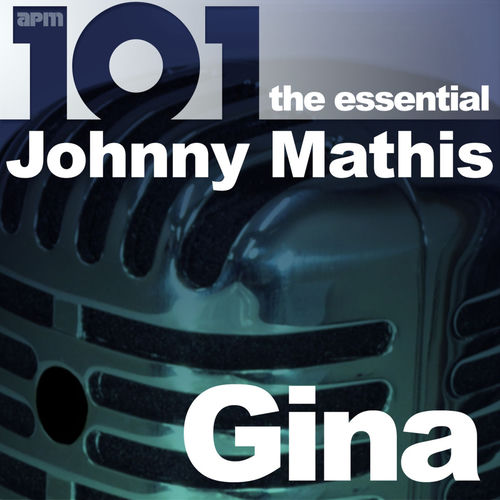 101 Gina - The Essential Johnny Mathis - Johnny Mathis | Deezer