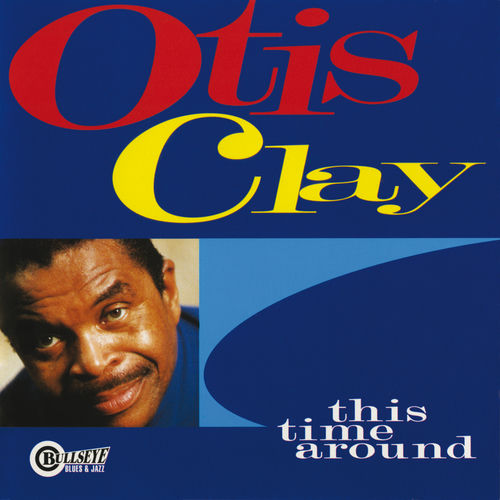 This Time Around - Otis Clay | Deezer