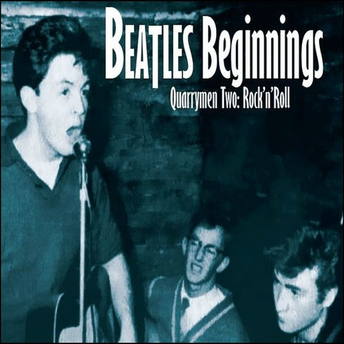 Various Artists - Beatles Beginnings Vol. 2: Quarrymen – Rock'n'roll: lyrics and songs | Deezer