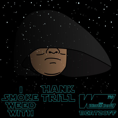I Smoke Weed With Hank Trill (feat. BeatZoff) - TheWaterBoyz710 | Deezer