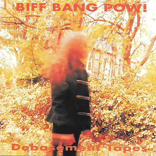 Biff Bang Pow! - Debasement Tapes | Deezer