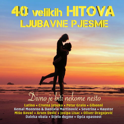 Various Artists - 40 Velikih Hitova - Ljubavne Pjesme - Divno Je Biti Nekome Nešto | Deezer