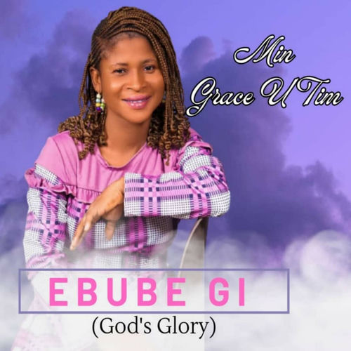 Ebube gi (2023 Remastered Version) - Min Grace U Tim | Deezer
