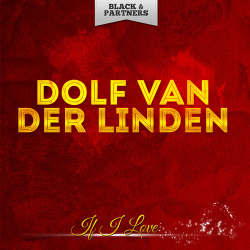 If I Love - Dolf Van Der Linden | Deezer