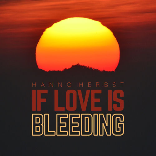 If Love Is Bleeding (Instrumental) - Hanno Herbst | Deezer